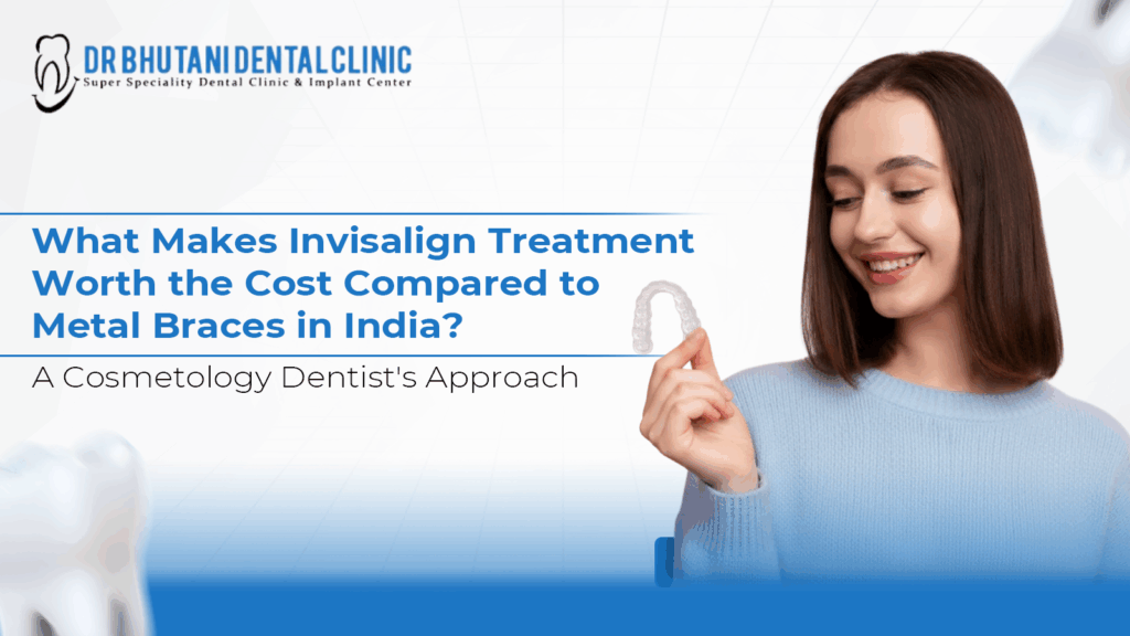 Why Invisalign Treatment Worth Compared to Metal Braces